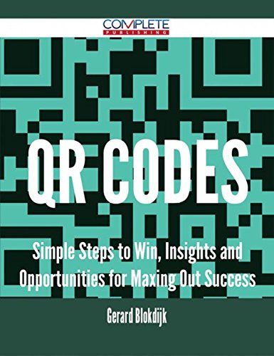 Qr Codes - Simple Steps to Win, Insights and Opportunities for Maxing ...