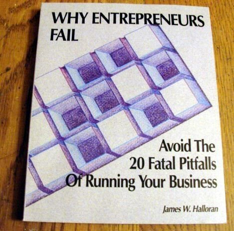 Why Entrepreneurs Fail: Avoid the 20 Fatal Pitfalls of Running Your ...