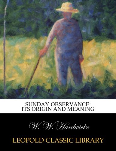 Sunday Observance: Its Origin and Meaning: Hardwicke, W. W.: Amazon.com ...