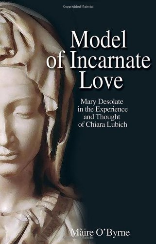 Model of Incarnate Love: Mary Desolate in the Experience and Thought of ...
