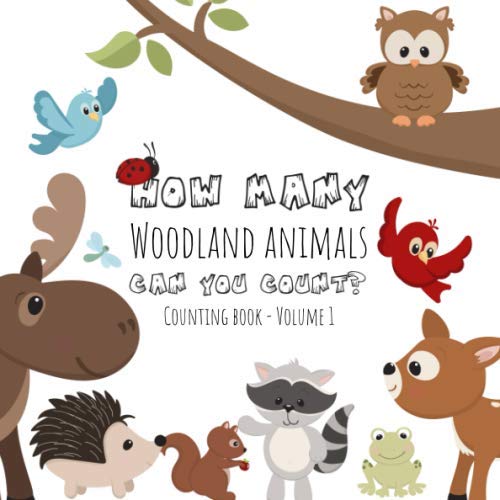 How Many Woodland Animals Can You Count? Counting Book - Volume 1: A ...