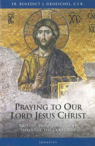 Praying to Our Lord Jesus Christ eBook : Groeschel, Fr. Benedict J., Fr ...
