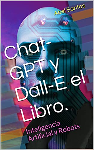 Amazon | Chat-GPT y Dall-E el Libro.: Inteligencia Artificial y Robots ...