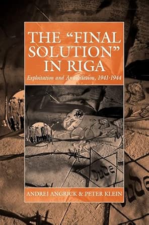 The 'Final Solution' in Riga: Exploitation and Annihilation, 1941-1944 ...