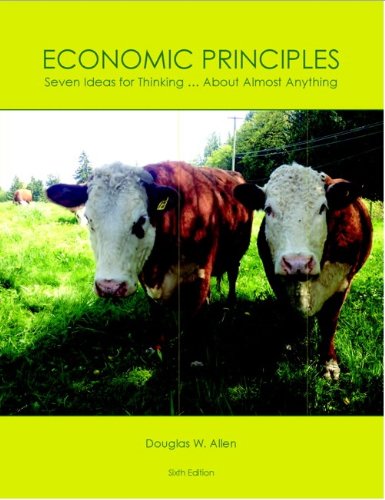 Economic Principles Seven Ideas for Thinking...About Almost Anything ...