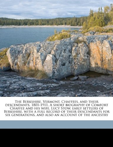 The Berkshire, Vermont, Chaffees, and their descendants, 1801-1911. A ...