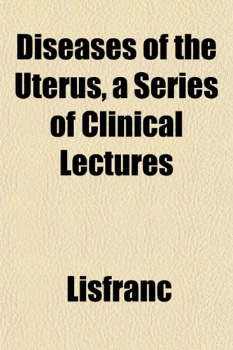 Diseases of the Uterus, a Series of Clinical Lectures : Amazon.in: Books