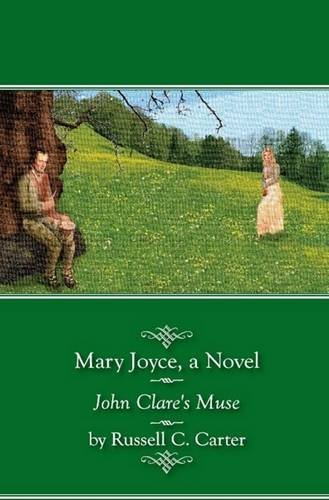 Mary Joyce : John Clare's muse : a novel / Russell C. Carter: Carter ...