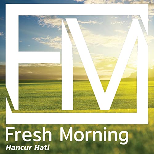 Play Hancur Hati by Fresh Morning on Amazon Music Unlimited