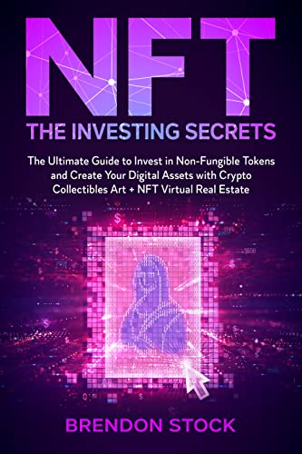 NFT - The Investing Secrets: The Ultimate Guide to Invest in Non ...
