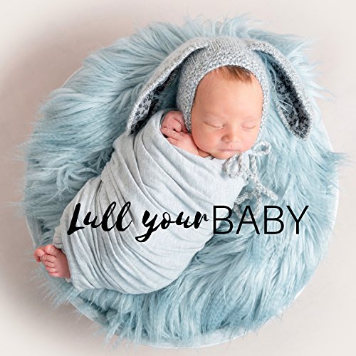 Play Lull your Baby: Peaceful Lullabies for Bedtime and the Best ...