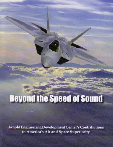 Beyond the Speed of Sound (Arnold Engineering Development Center's Contributions to America's ...