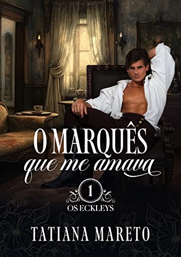 O Marquês que me Amava (Os Eckleys Livro 1) eBook : Mareto, Tatiana: Amazon.com.br: Loja Kindle