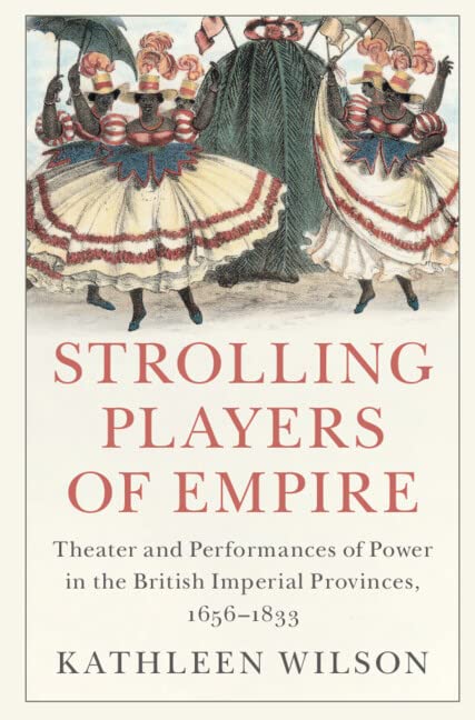 Strolling Players of Empire: Theater and Performances of Power in the ...