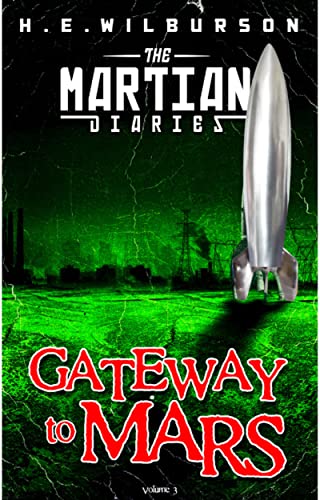 The Martian Diaries: Vol. 3 Gateway To Mars (The Martian Diaries: An Alternate History and Time ...