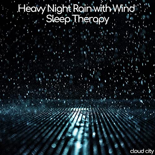 Play Heavy Night Rain with Wind - Sleep Therapy by cloudcity on Amazon ...