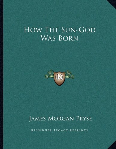 How The Sun-God Was Born: Pryse, James Morgan: 9781163050309: Amazon ...