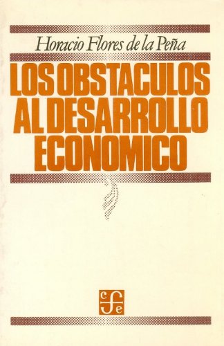 Los Obstaculos Al Desarrollo Economico : Horacio Flores De La Peña ...