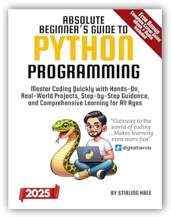 Absolute Beginner's Guide to Python Programming: Master Coding Quickly with Hands-On, Real-World ...