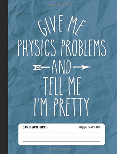 Give Me Physics Problems and Tell Me I’m Pretty 5x5 Graph Paper: Grid ...