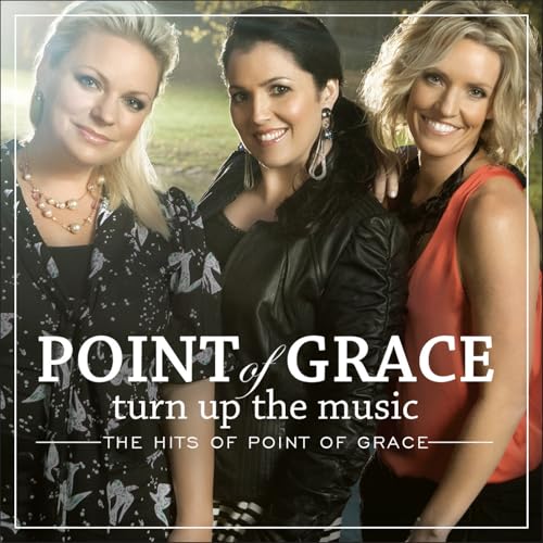 Play Turn Up The Music - The Hits Of Point Of Grace by Point Of Grace ...
