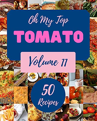 Oh My Top 50 Tomato Recipes Volume 11: A Timeless Tomato Cookbook eBook ...