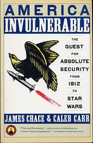 America Invulnerable: The Quest for Absolute Security from 1812 to Star ...