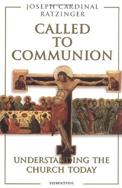 Called to Communion: Understanding the Church Today: Ratzinger ...