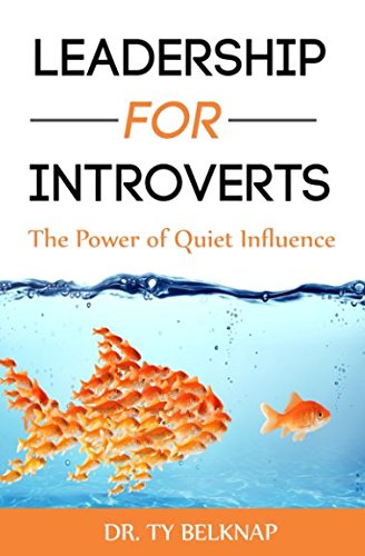 Leadership for Introverts: The Power of Quiet Influence: Belknap, Ty ...