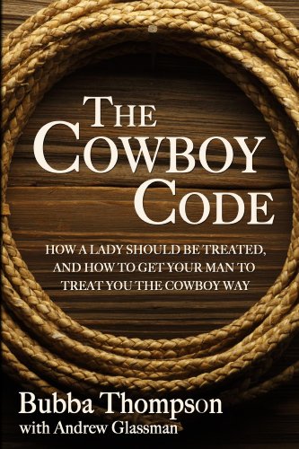 The Cowboy Code: How A Lady Should Be Treated, And How To Get Your Man ...