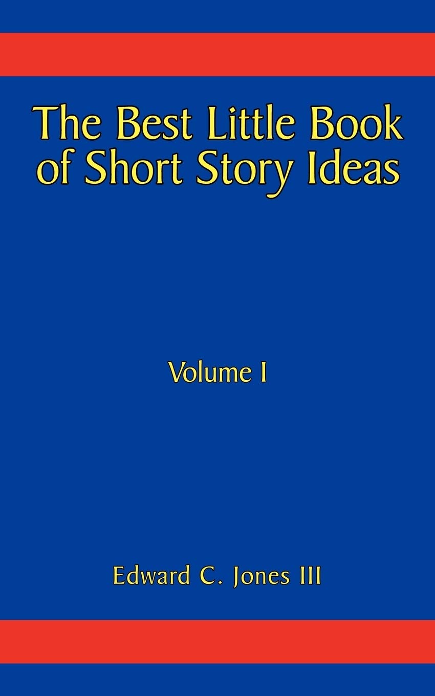 The Best Little Book Of Short Story Ideas Volume I Jones III Edward the-best-little-book-of-short-story-ideas-volume-i-jones-iii-edward