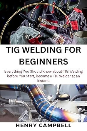 TIG welding for beginners: Everything You Should Know about TIG Welding before You Start, become ...