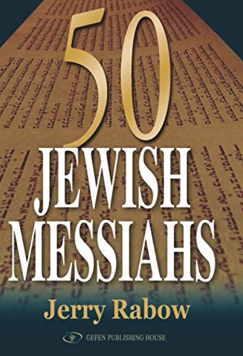50 Jewish Messiahs: The Untold Life Stories of 50 Jewish Messiahs Since ...