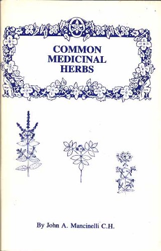 Common Medicinal Herbs: John A. Mancinelli, Rita Brasz, Al Miesse ...