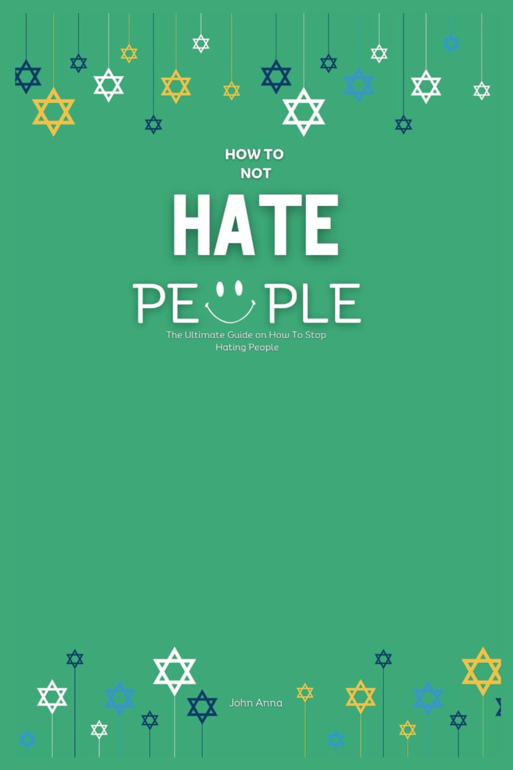 How To Not Hate People: The Ultimate Guide on How To Stop Hating People ...