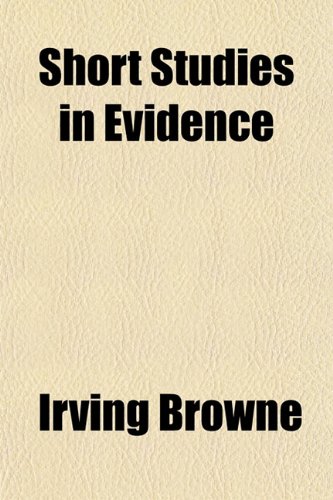 Short Studies in Evidence: Browne, Irving: 9781155060033: Amazon.com: Books