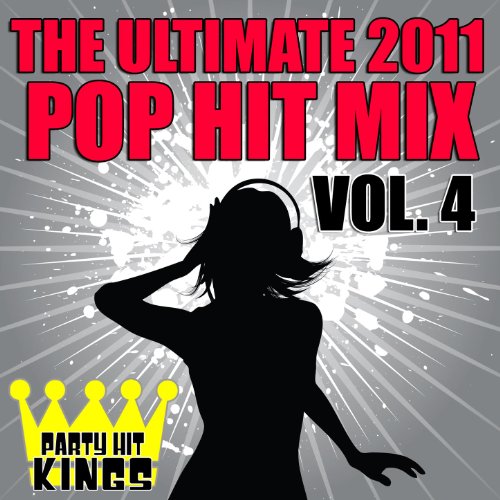 Amazon.com: The Ultimate 2011 Pop Hit Mix Vol. 4 : Party Hit Kings ...