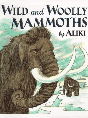 Wild and Woolly Mammoths: Aliki: 9780060262761: Amazon.com: Books