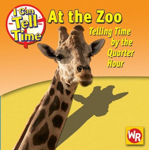 At the Zoo: Telling Time by the Quarter Hour (I Can Tell Time): Procter ...
