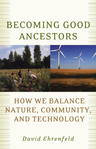 Becoming Good Ancestors: How We Balance Nature, Community, and ...