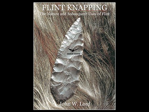 Flint Knapping: The Nature and Subsequent Uses of Flint eBook : Lord ...
