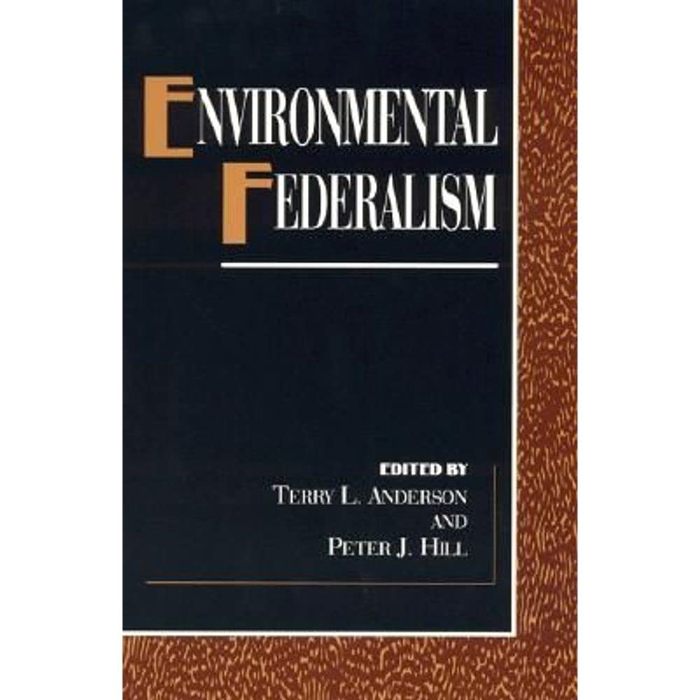Environmental Federalism: Anderson, Terry L., Hill, Peter J., Ceplo ...