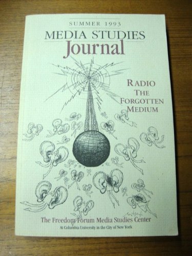 Media Studies Journal: Volume 7, Number 3, Summer; Radio The Forgotten ...