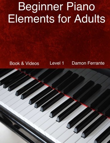 Beginner Piano Elements for Adults: Teach Yourself to Play Piano, Step ...