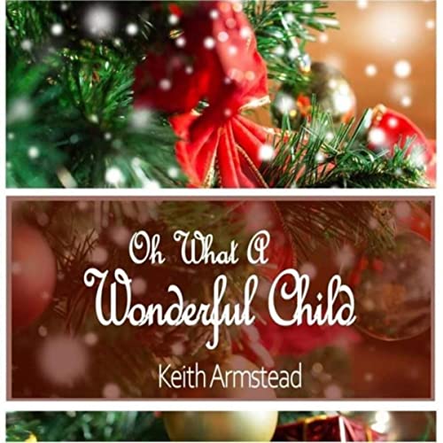 Oh What a Wonderful Child de Keith Armstead no Amazon Music Unlimited