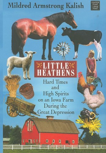 Little Heathens: Hard Times and High Spirits on an Iowa Farm During the ...