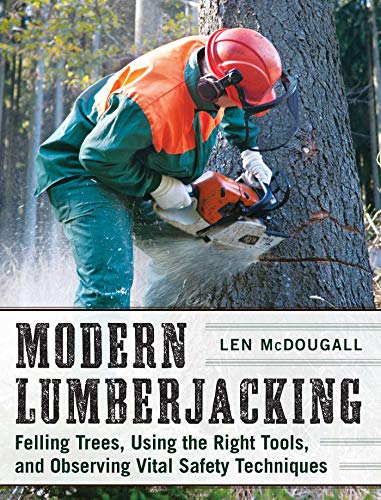 Amazon.com: Modern Lumberjacking: Felling Trees, Using the Right Tools ...