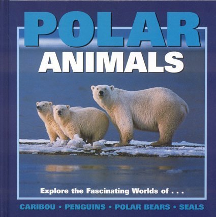 Polar Animals: Exploring the Fascinating Worlds of Caribou, Penguins ...