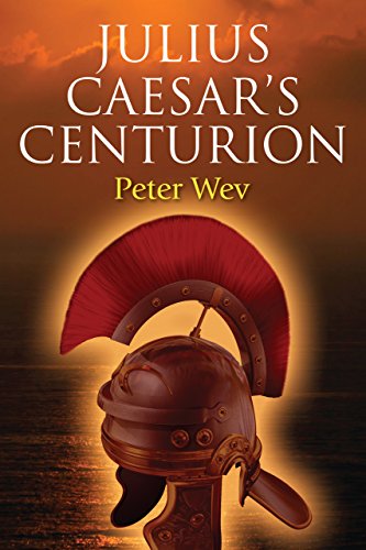 Julius Caesar's Centurion: A Story of a Soldier Serving in the Roman ...