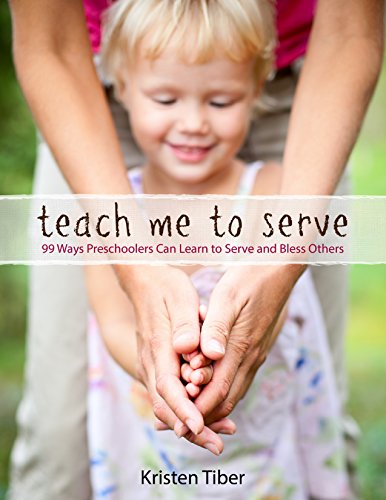 Teach Me To Serve: 99 Ways Preschoolers Can Learn to Serve and Bless ...